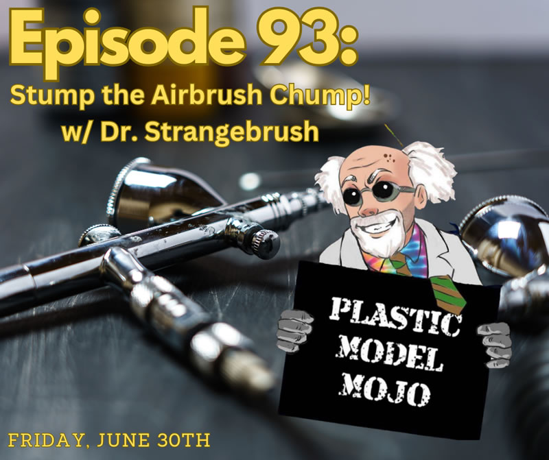 “Stump the Airbrush Chump”Episode 93 on the Modeling Mojo Podcast